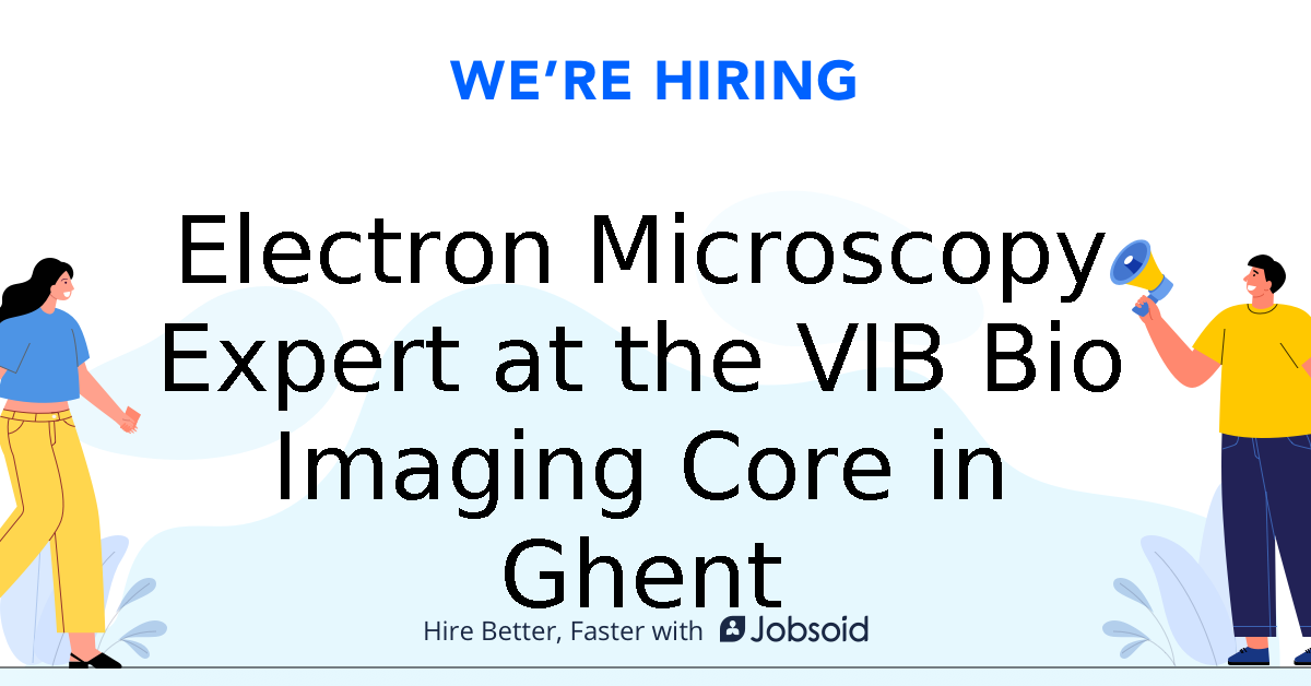 Electron Microscopy Expert at the VIB Bio Imaging Core in Ghent - VIB