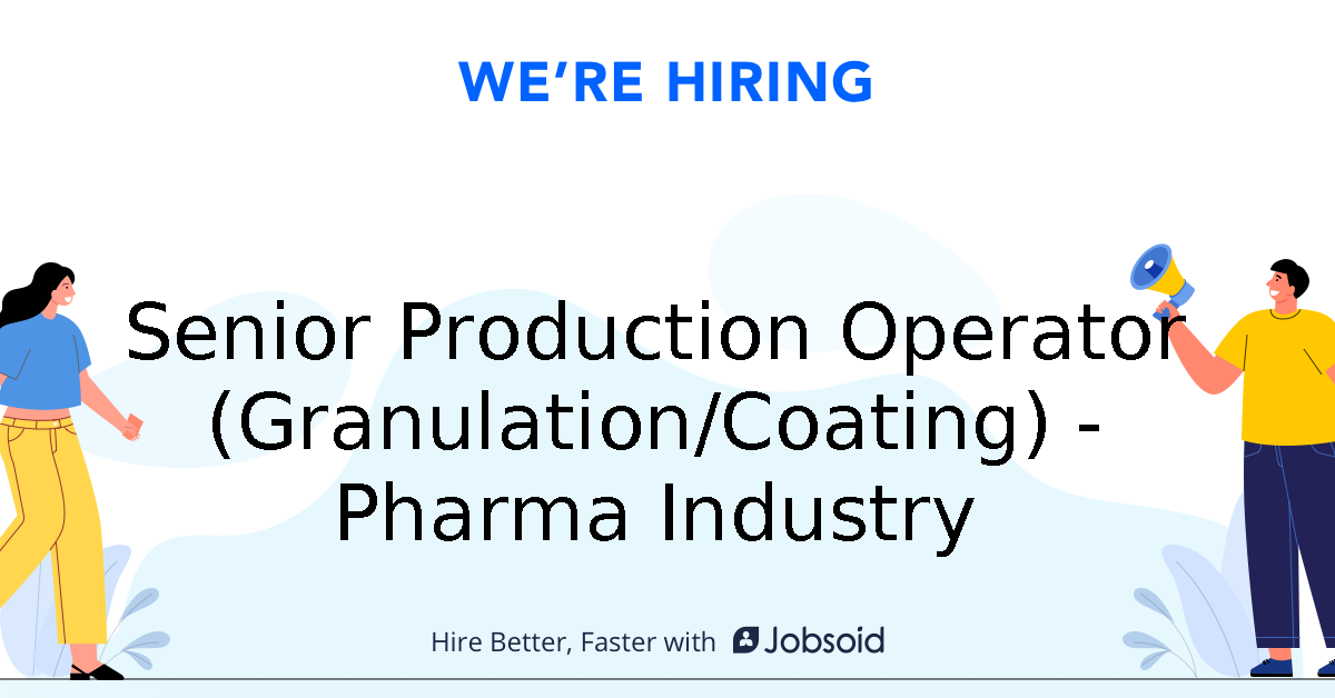Senior Production Operator (Granulation/Coating) - Pharma Industry ...