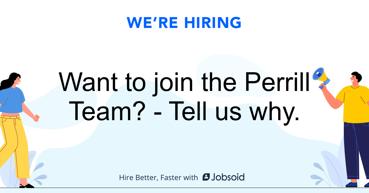 Want to join the Perrill Team? - Tell us why. - Perrill